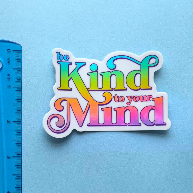 Be Kind to Your Mind Holographic Sticker | Mental Health Stickers ...