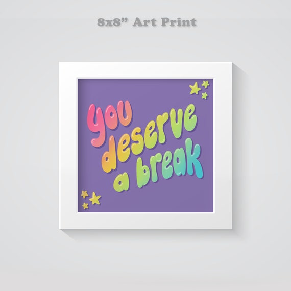 You Deserve a Break 8x8 Art Print Wall Decor Rainbow - Etsy