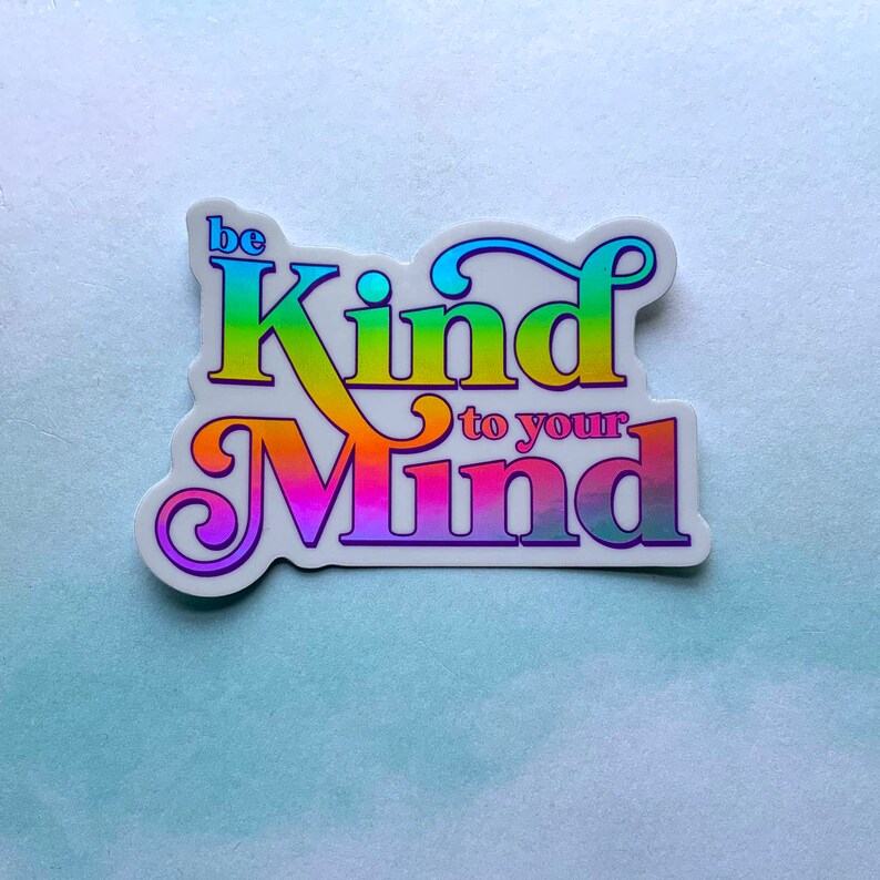 Be Kind to Your Mind Holographic Sticker | Mental Health Stickers ...