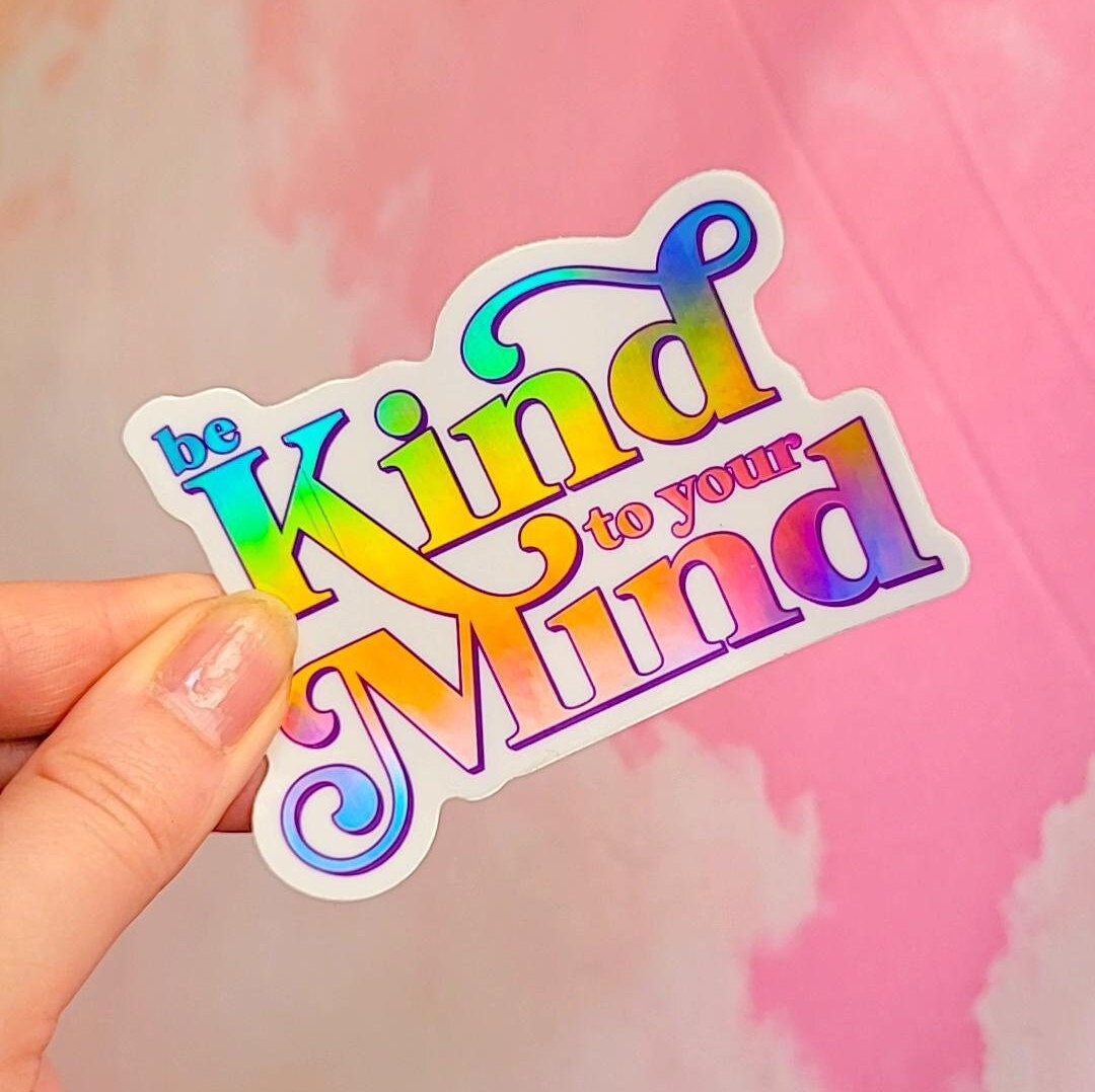 Be Kind to Your Mind Holographic Sticker | Mental Health Stickers ...