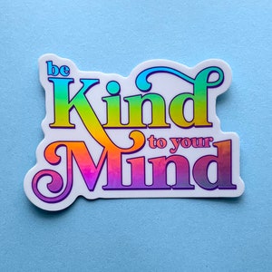 Be Kind to Your Mind Holographic Sticker | Mental Health Stickers ...
