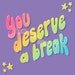 8x8 you Deserve a Break Motivational Art Print - Etsy