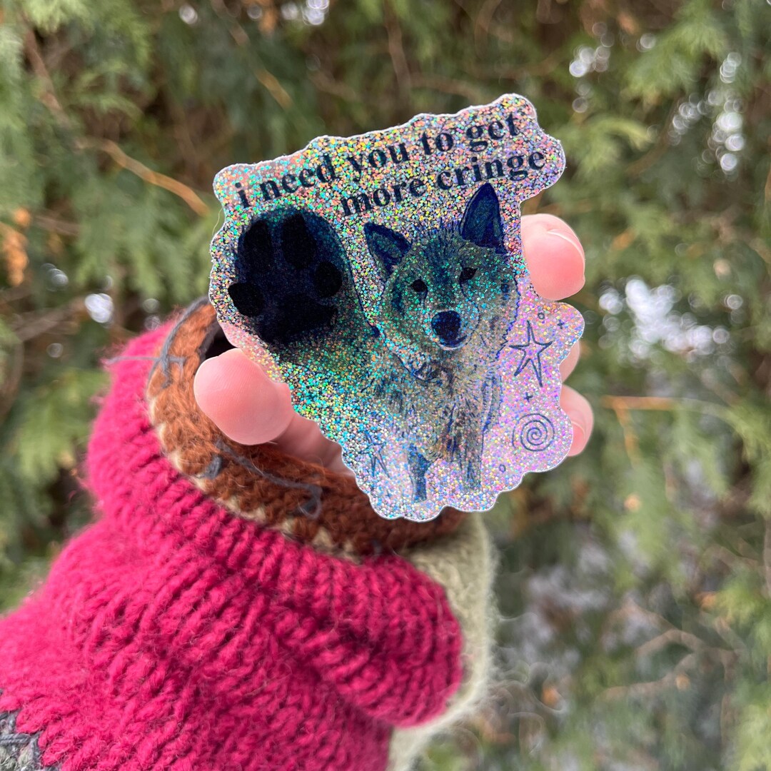 I Need You to Get More Cringe Holographic - Vinyl Sticker | Waterproof ...