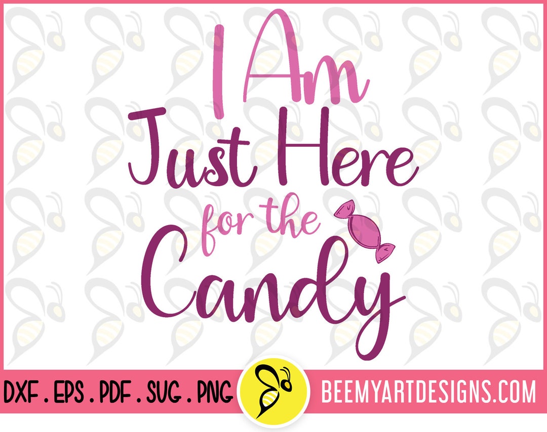 I Am Just Here for the Candy Vector Art File, Halloween Here for the ...