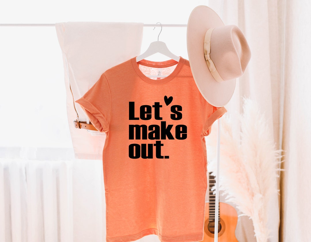 Lets Make Out Tshirt, Women Tshirt, Make Out, Gift for Girl, Gift for ...