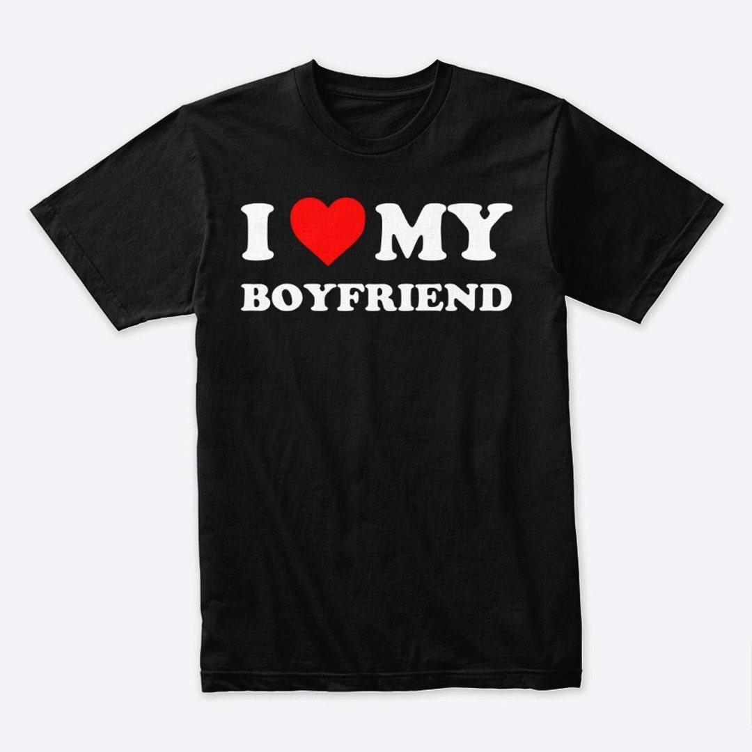 I Love My Boyfriend Premium Quality T-shirt I Heart My Boyfriend ...