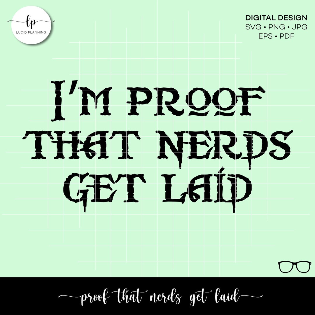 I'm Proof That Nerds Get Laid Cut File - Instant Download - Nerdy SVG ...