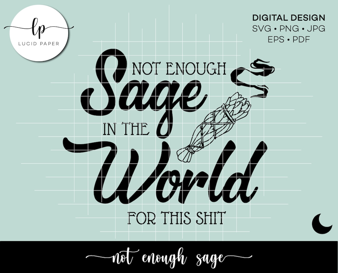 Not Enough Sage in the World for This Shit Cut File - Instant Download ...