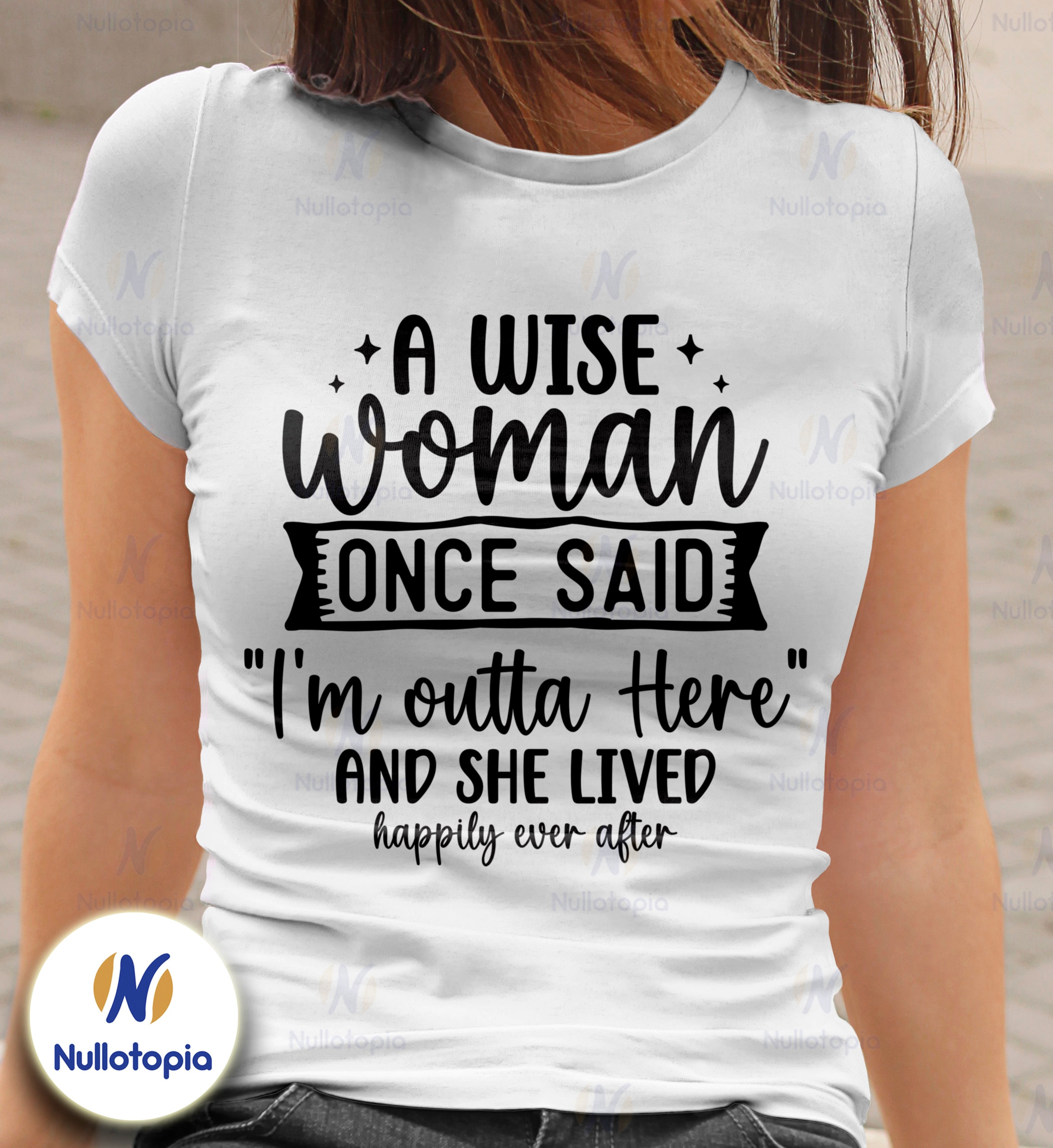 A Wise Woman Once Said I'm Outta Here and She Lived Happily Ever After ...