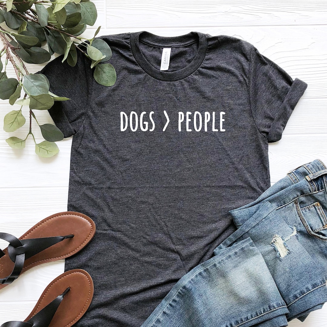 Dogs Over People Shirt, Dogs > People T-shirt, Dog Lover Gift, Dog Mom ...