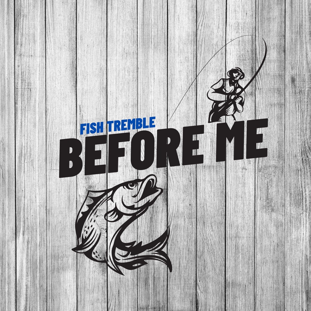 Fish Tremble Before Me SVG, EPS, PNG, Pdf / Fishing Svg / Cut File ...