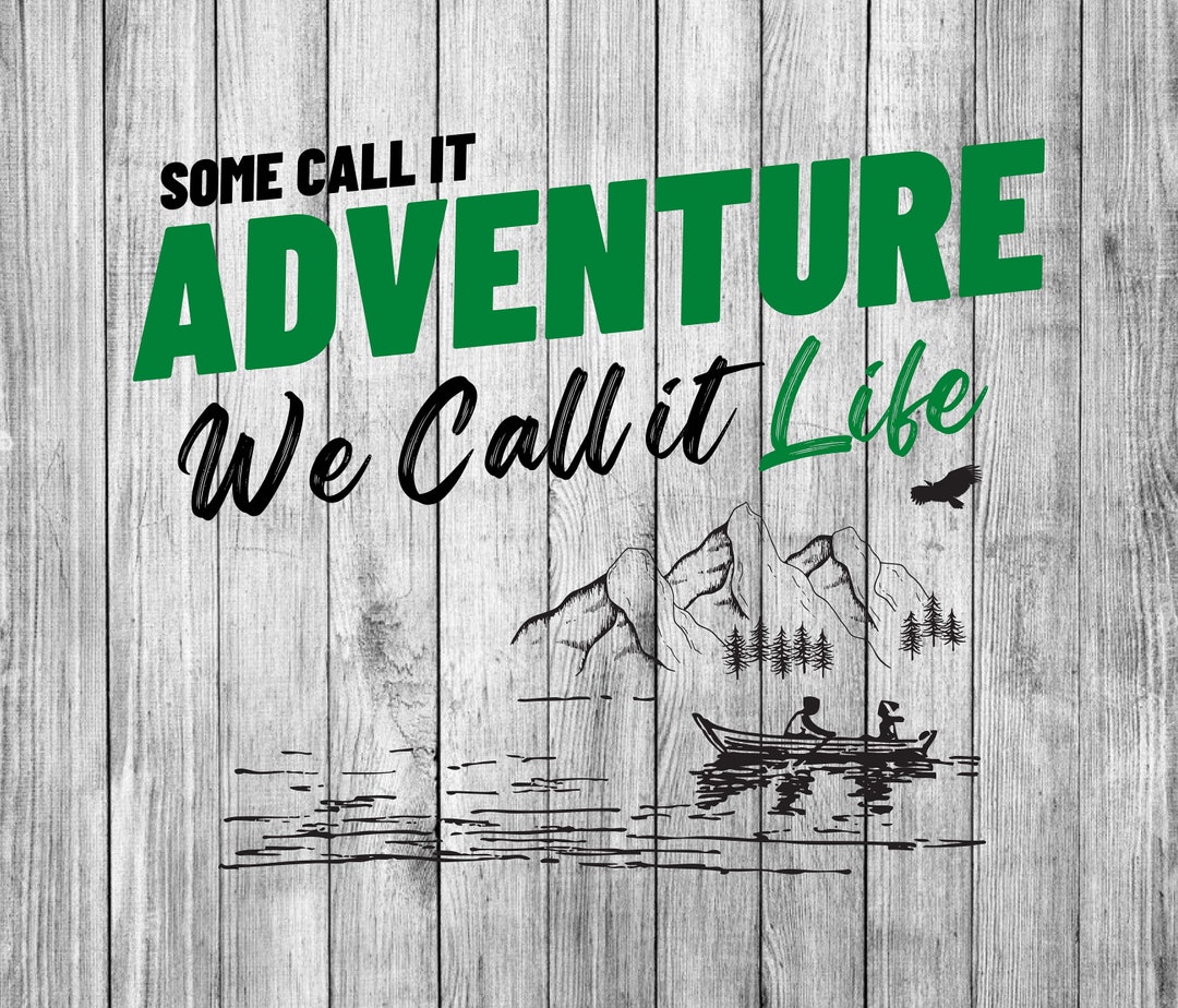 Some Call It Adventure We Call It Life SVG EPS PNG Pdf / - Etsy