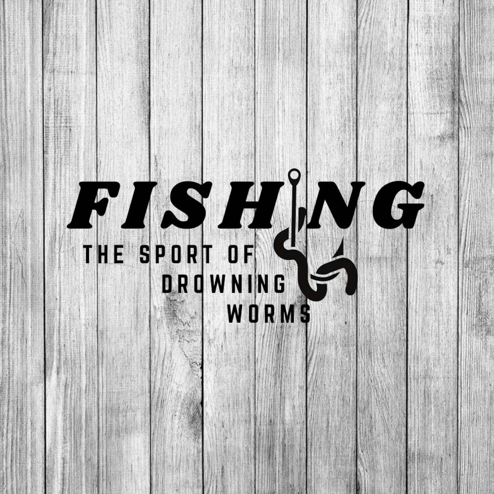 Fishing the Sport of Drowning Worms SVG EPS PNG Pdf Dxf - Etsy