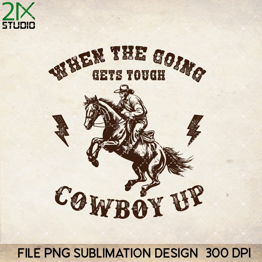 When the Going Gets Tough, Cowboy up Png, Western Png, Retro Shirt ...