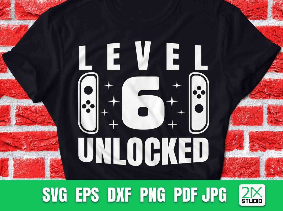 Level 6 Unlocked Birthday Svg | 6th Birthday Gamer Svg | 6th Birthday ...