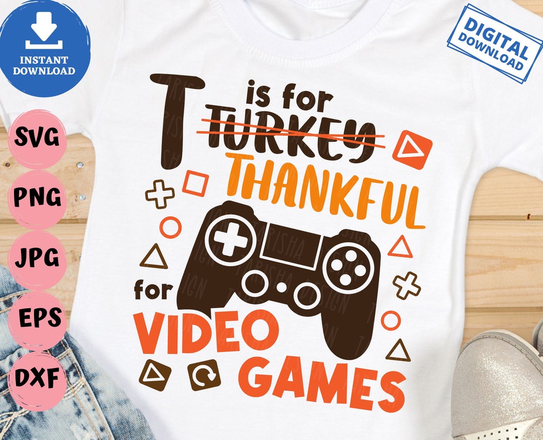 T is for Thankful for Video Games Svg, Thanksgiving Turkey Gamer Svg ...