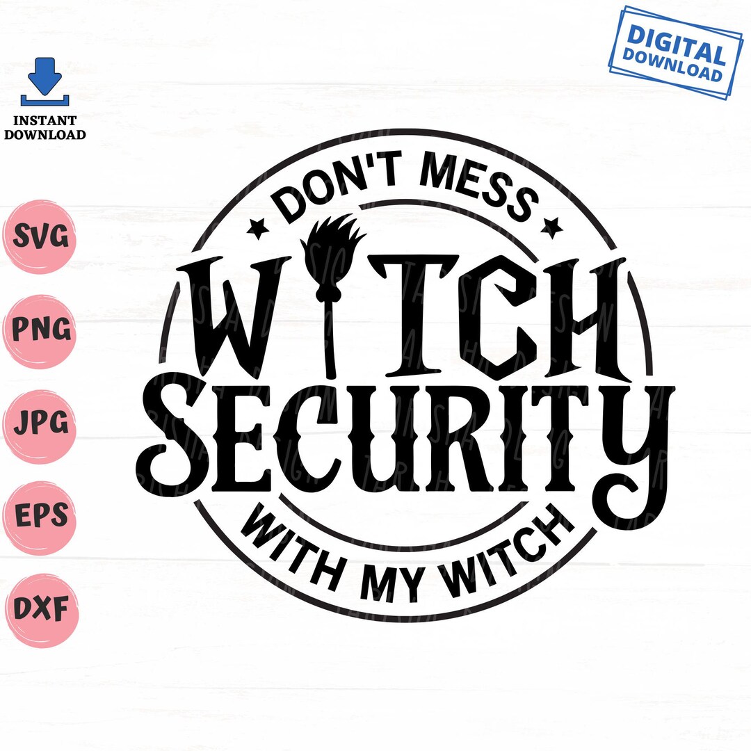 Witch Security Don't Mess With My Witch Svg, Humorous Men Halloween ...