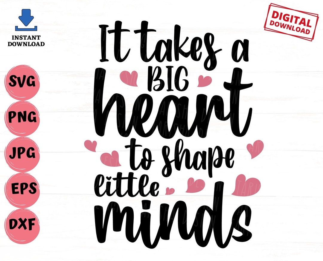 It Takes a Big Heart to Shape Little Minds Svg, It Takes a Big Heart ...