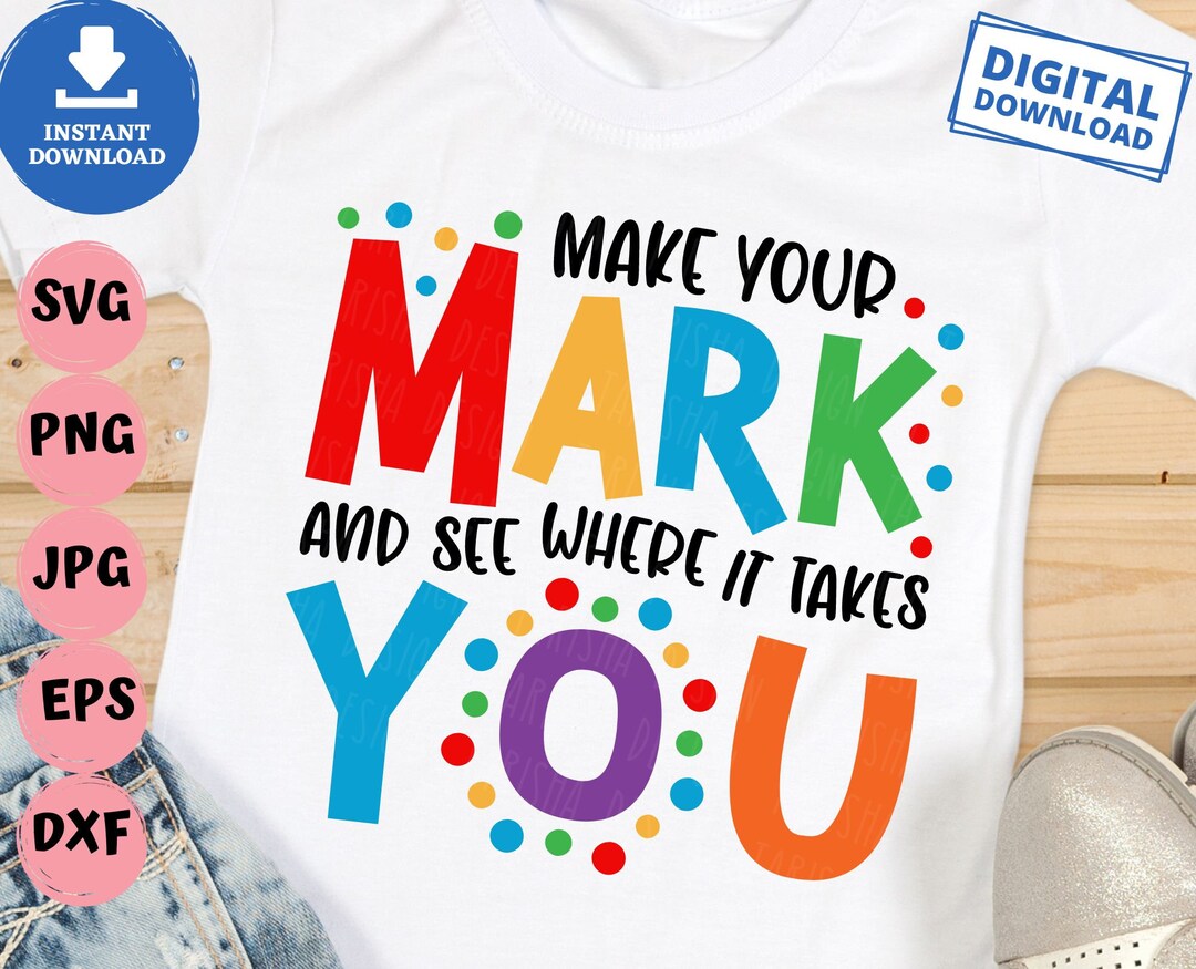 Make Your Mark and See Where It Takes You Svg, International Dot Day ...