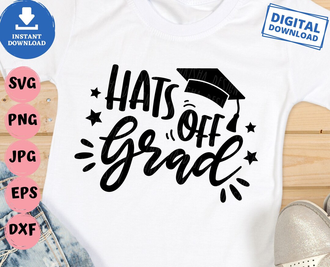 Hats off Grad Svg, Graduation 2023 Svg, Graduation Cap Svg, Class of ...