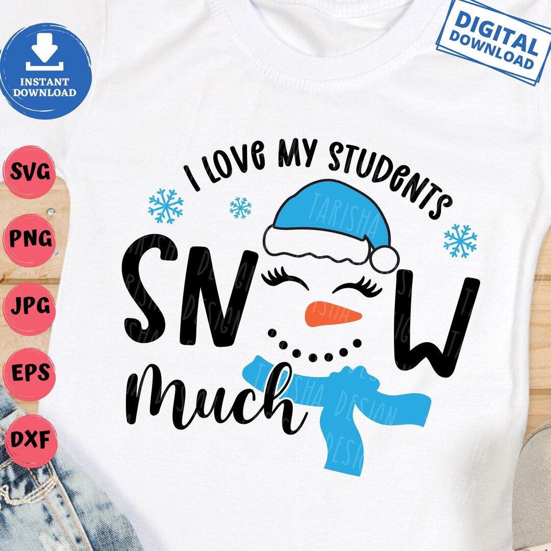I Love My Students Snow Much Svg, Funny Christmas Teacher Svg, Snowman ...