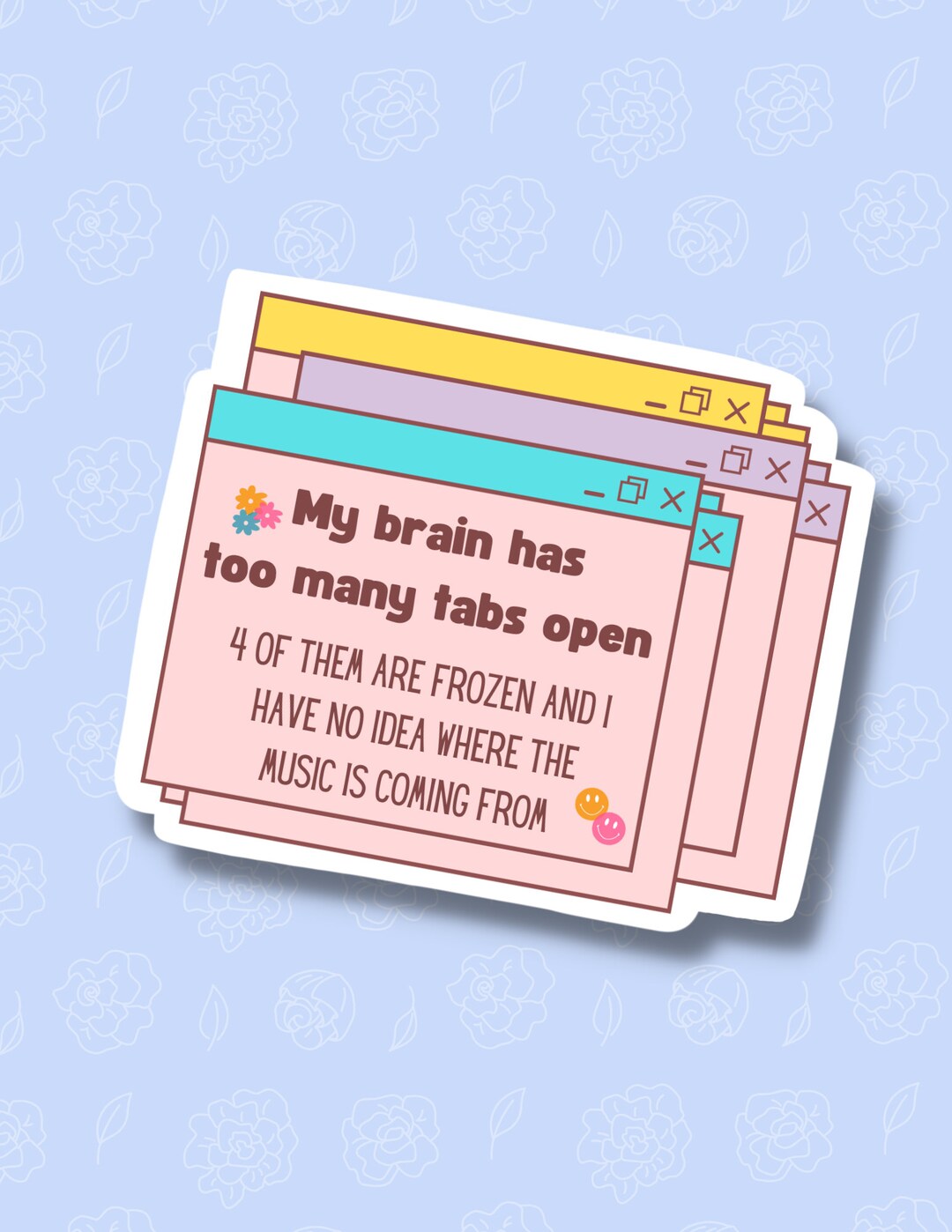 My Brain Has Too Many Tabs Open ADHD Sticker, Mental Health Matters ...
