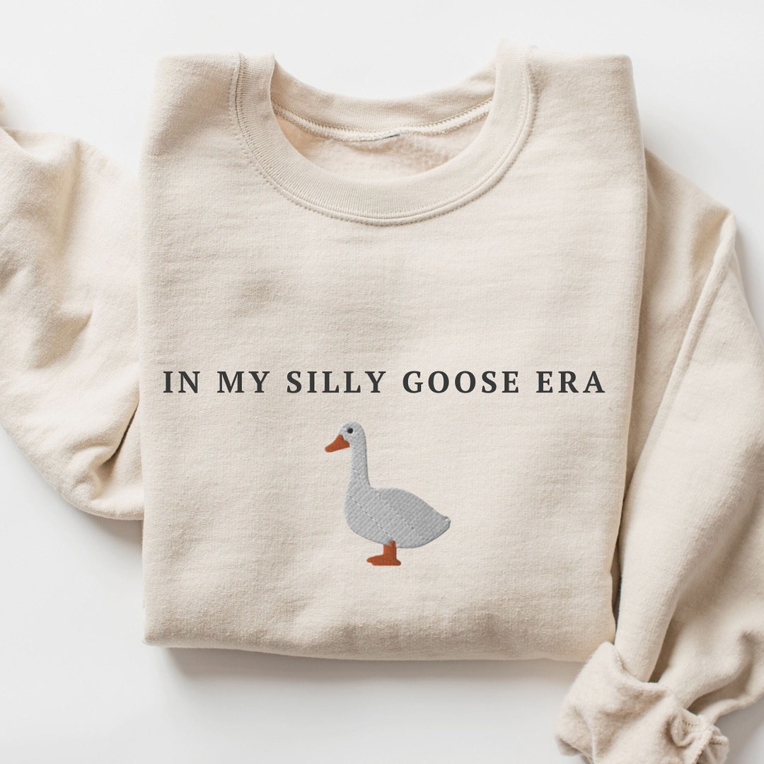 Embroidered Silly Goose Sweatshirt, in My Silly Goose Era Shirt, Cute ...