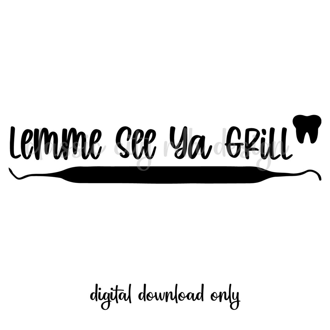 Lemme See Ya Grill Dental SVG Files, Digital Download for Cricut or ...