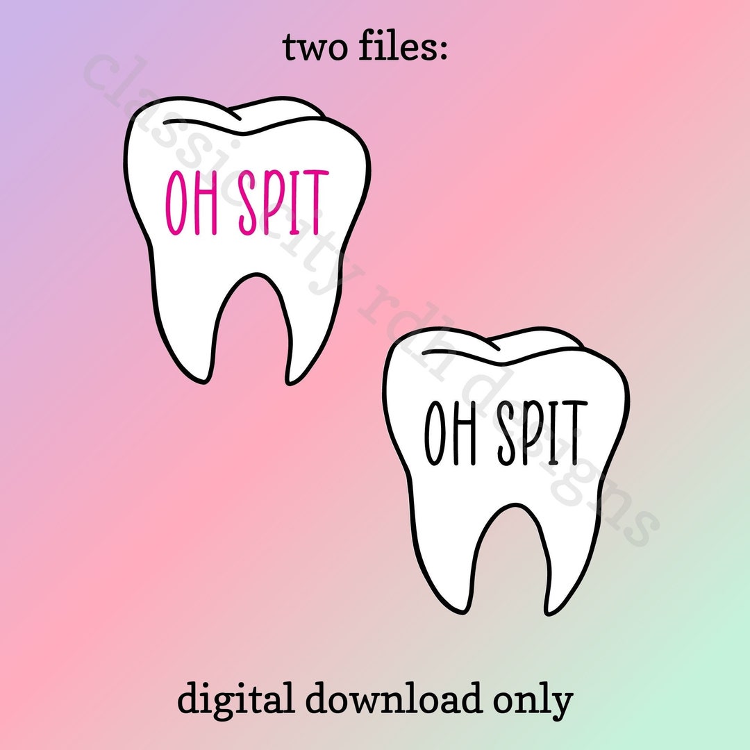 Oh Spit Tooth SVG Files, Digital Download for Cricut or Silhouette ...
