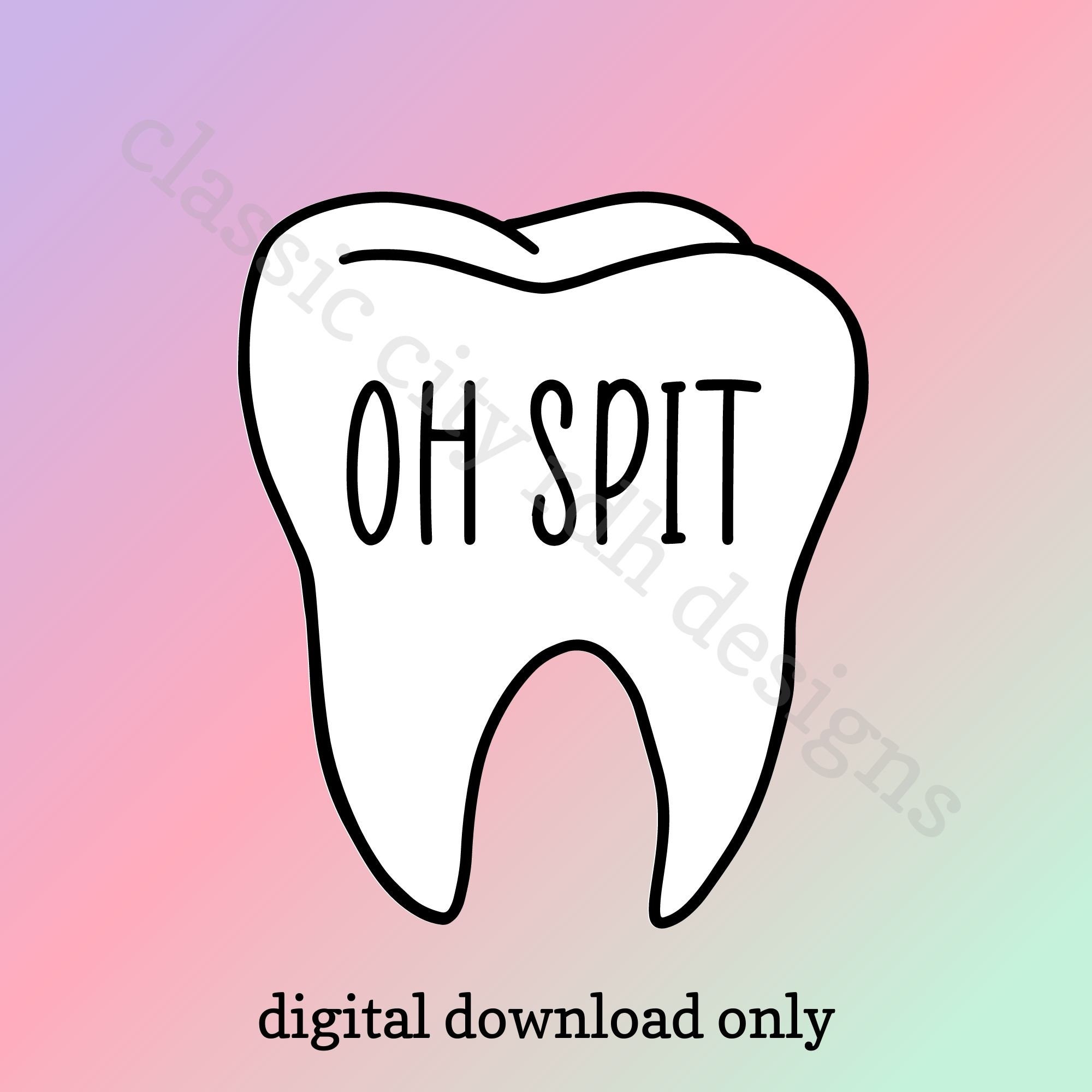 Oh Spit Tooth SVG Files Digital Download for Cricut or - Etsy