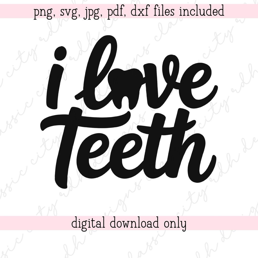 I Love Teeth Dental SVG or PNG Files Digital Download for Cricut or ...
