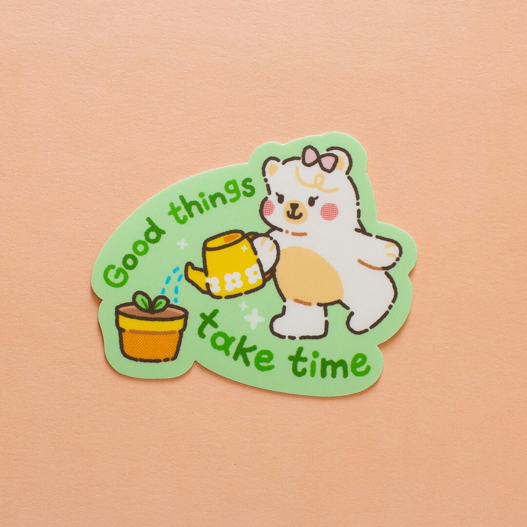 Good Things Take Time Sticker Self Care Reminder, Kawaii Sticker ...