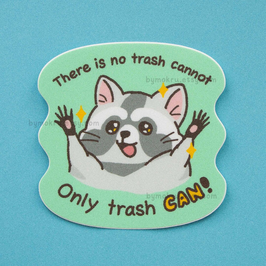 Trash Raccoon Sticker | There is No Trash Cannot, Only Trash Can ...