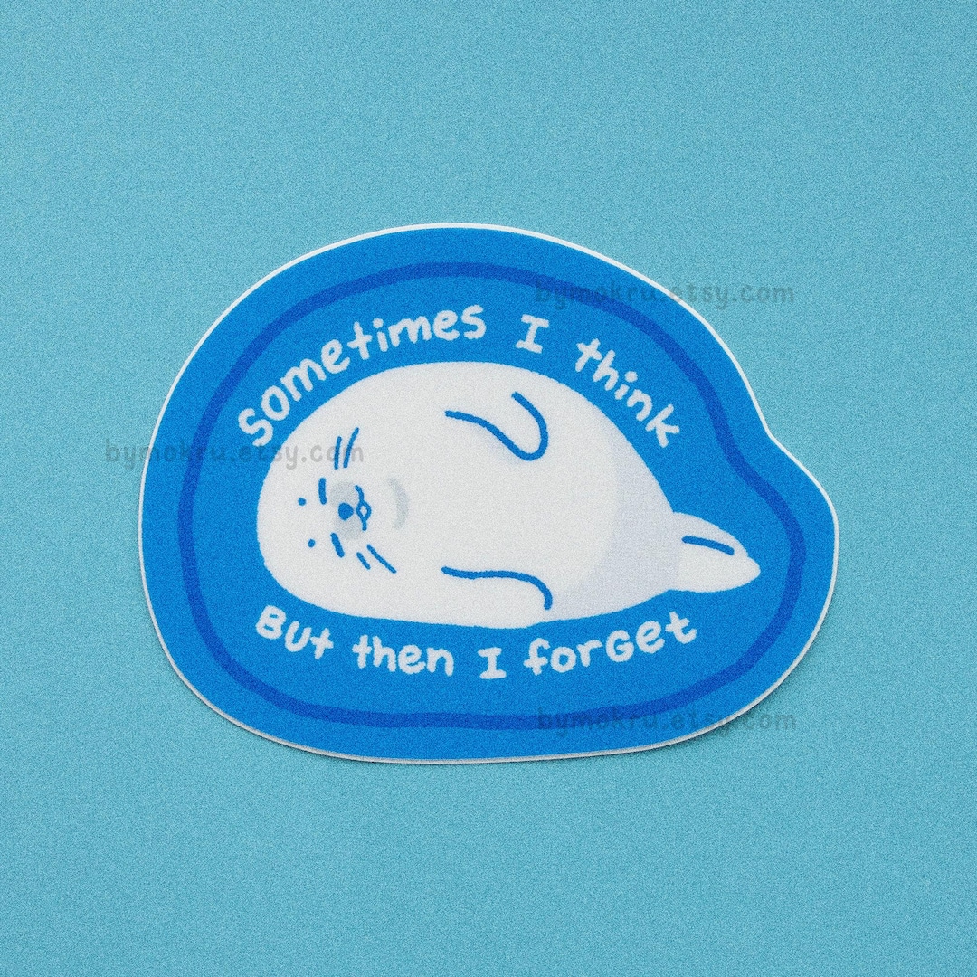 Forgetful Seal Sticker – Funny Relatable Waterproof Vinyl Decal | Meme ...