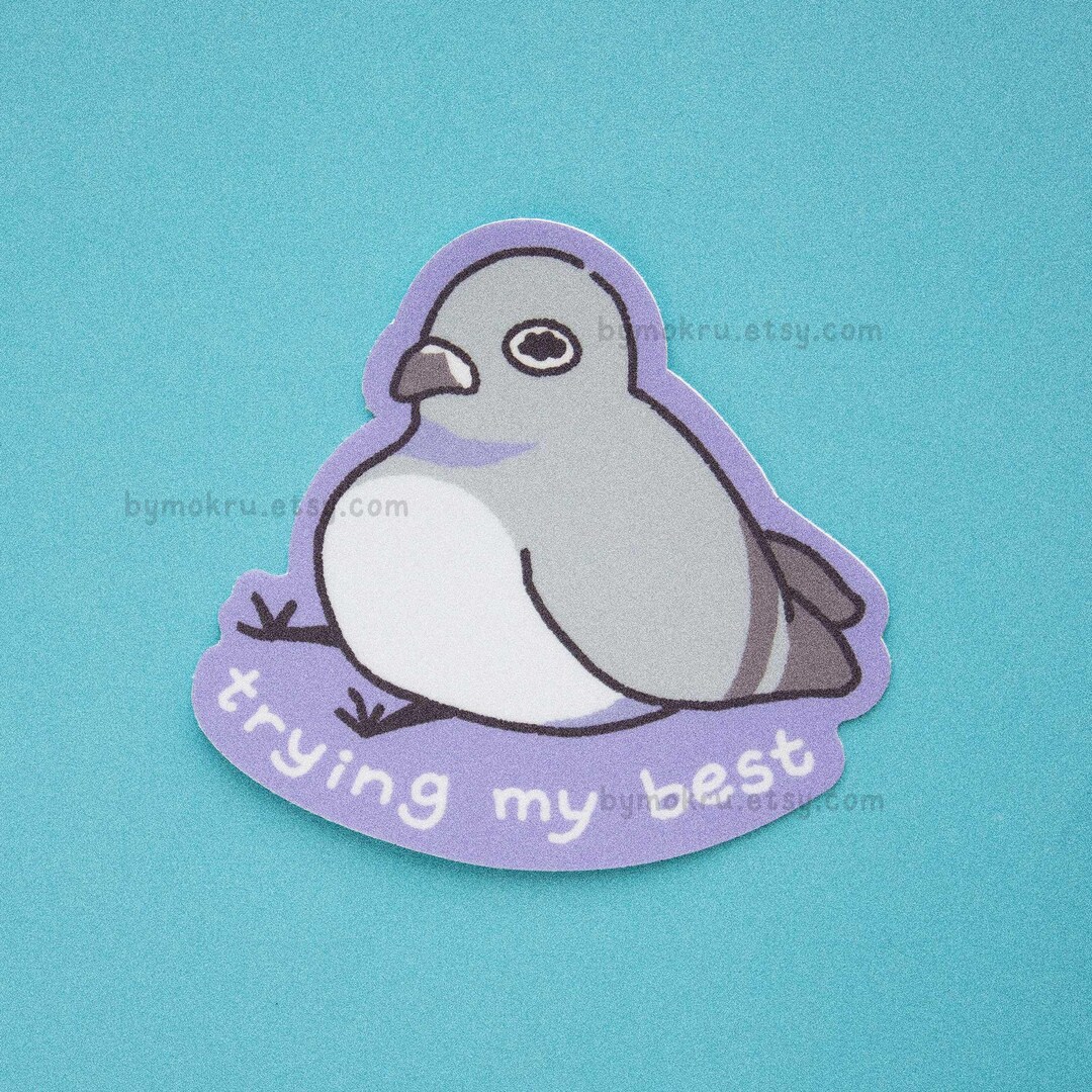 Trying My Best Pigeon Sticker – Funny Relatable Waterproof Vinyl Decal ...