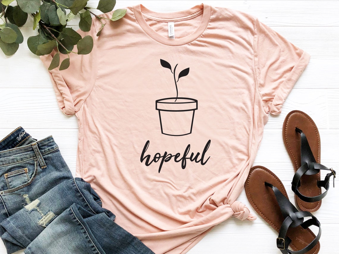 Hope Shirt Hopeful Shirt Flower Lover Gift Planter Shirt | Etsy