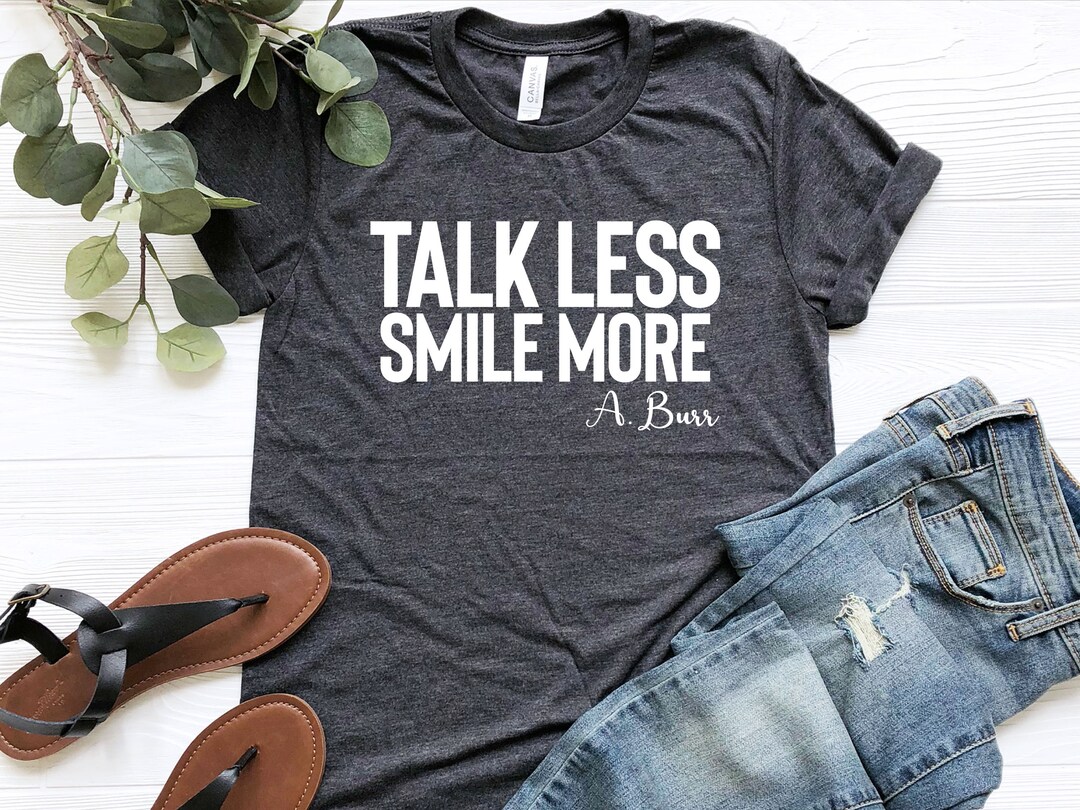 Talk Less Smile More T-shirt, Broadway Tshirt, Lin Manuel Shirt, Hamilton Burr Tshirt, Broadway ...