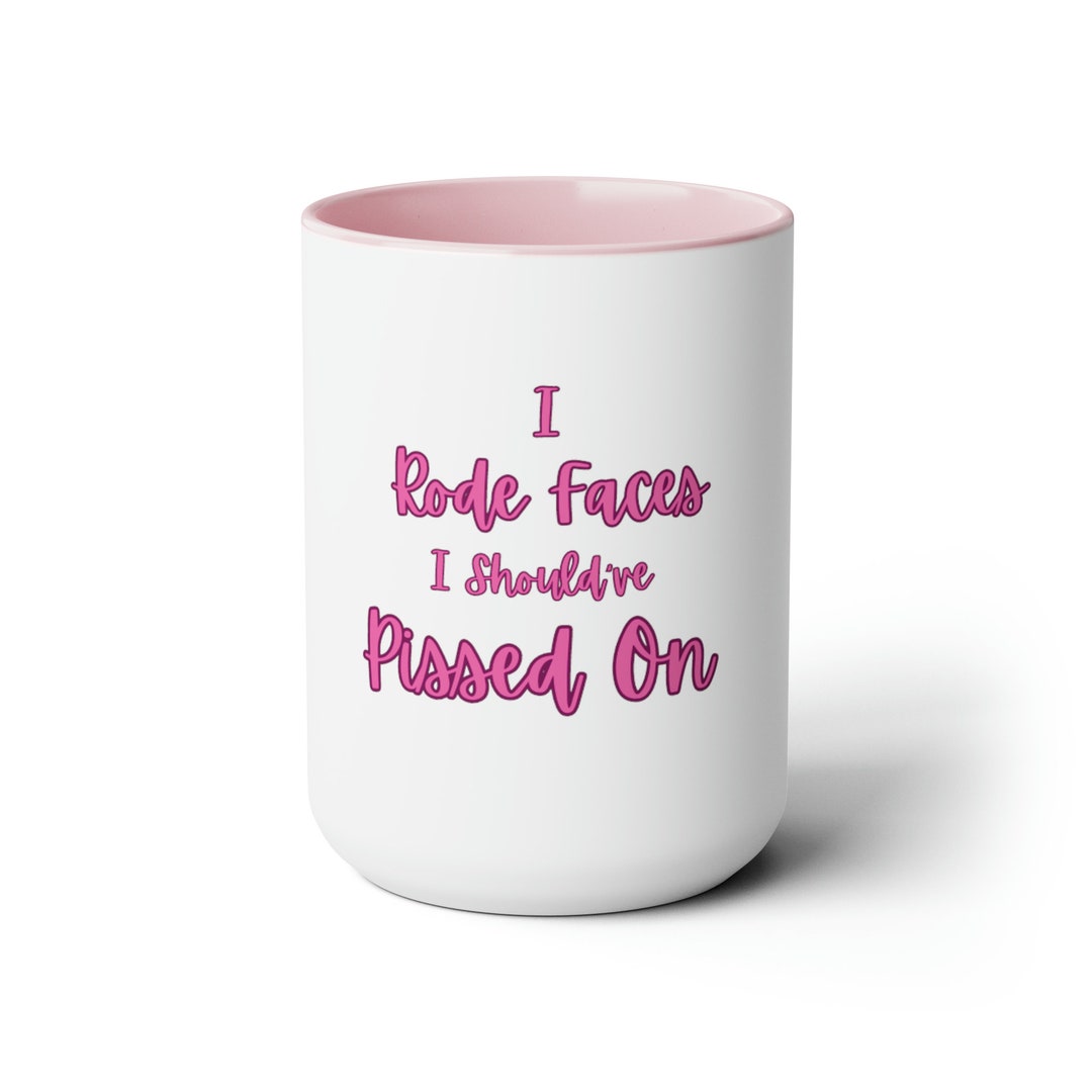 I Rode Faces I Shouldve Mug Two-tone Coffee Mugs, 15oz Funny Pink Mug ...