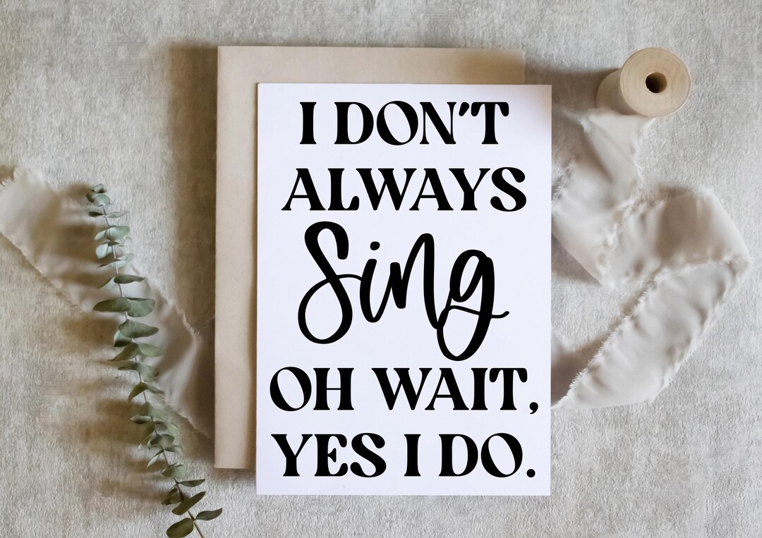 I Dont Always Sing Oh Wait Yes I Do Card, for Actor, Gift for Actress ...
