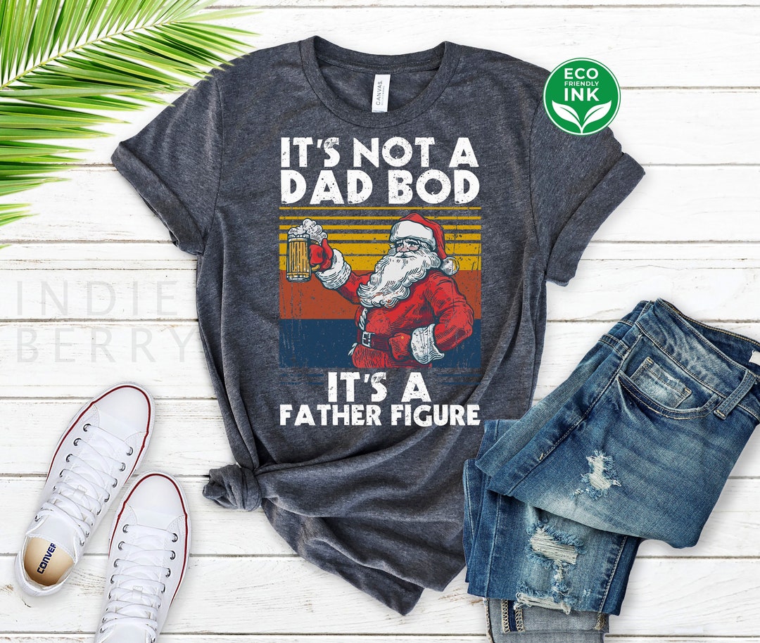 It's Not A Dad Bod It's Father Figure Shirt Funny Santa Beer Lover ...