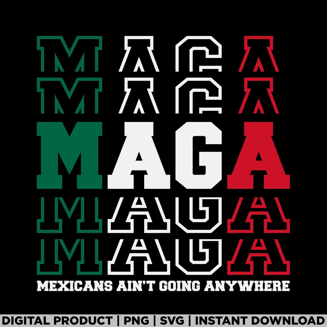 Maga Mexicans Aint Going Anywhere Png, MAGA Immigration Svg, Daughter ...