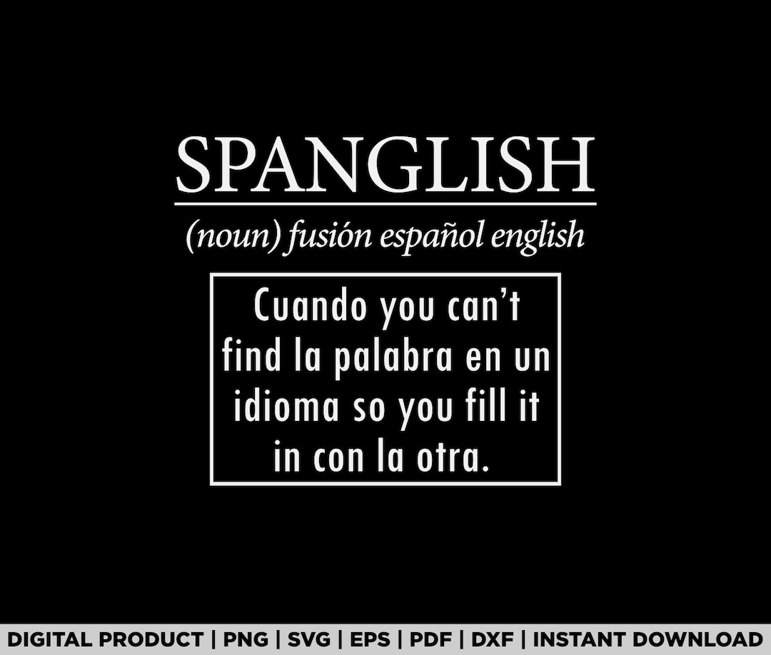 SPANGLISH Definition Svg, Png, Shirt Design, Eps, Pdf, Dxf, Cricut ...