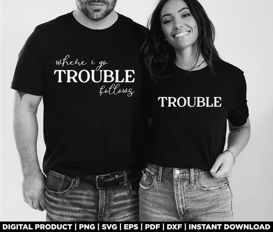 Where I Go Trouble Follows Svg, Png, Valentine Couple Shirt Design, Eps ...