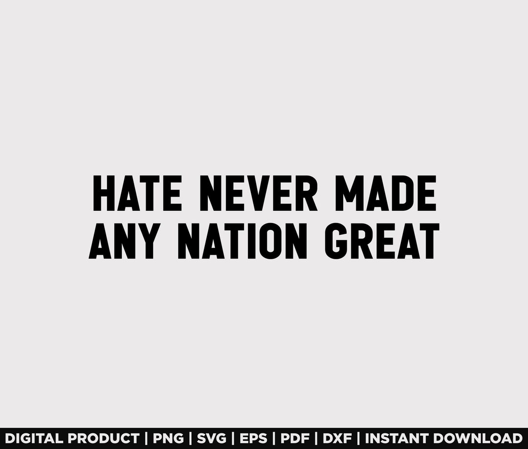 Hate Never Made Any Nation Great Quote Svg, Png, Shirt Design, Eps, Pdf ...