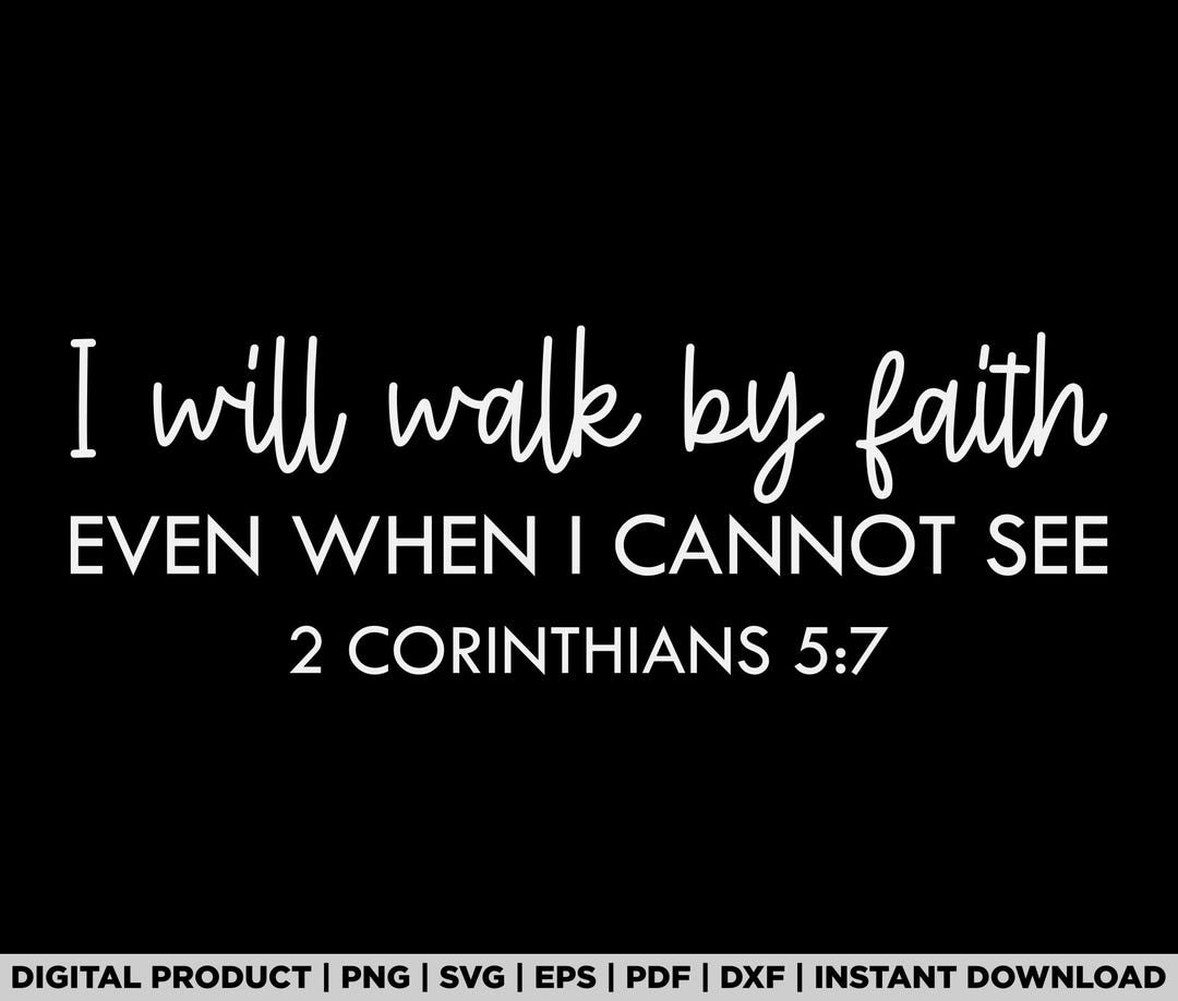 I Will Walk by Faith Even When I Cannot See, Heart Svg, Shirts Svg ...