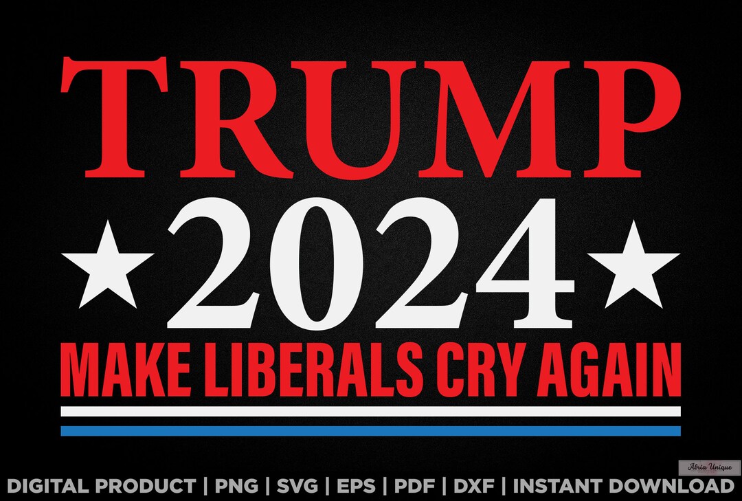 Trump 2024 Make Liberals Cry Again Svg, Png, Eps, Pdf, Dxf, Trump ...