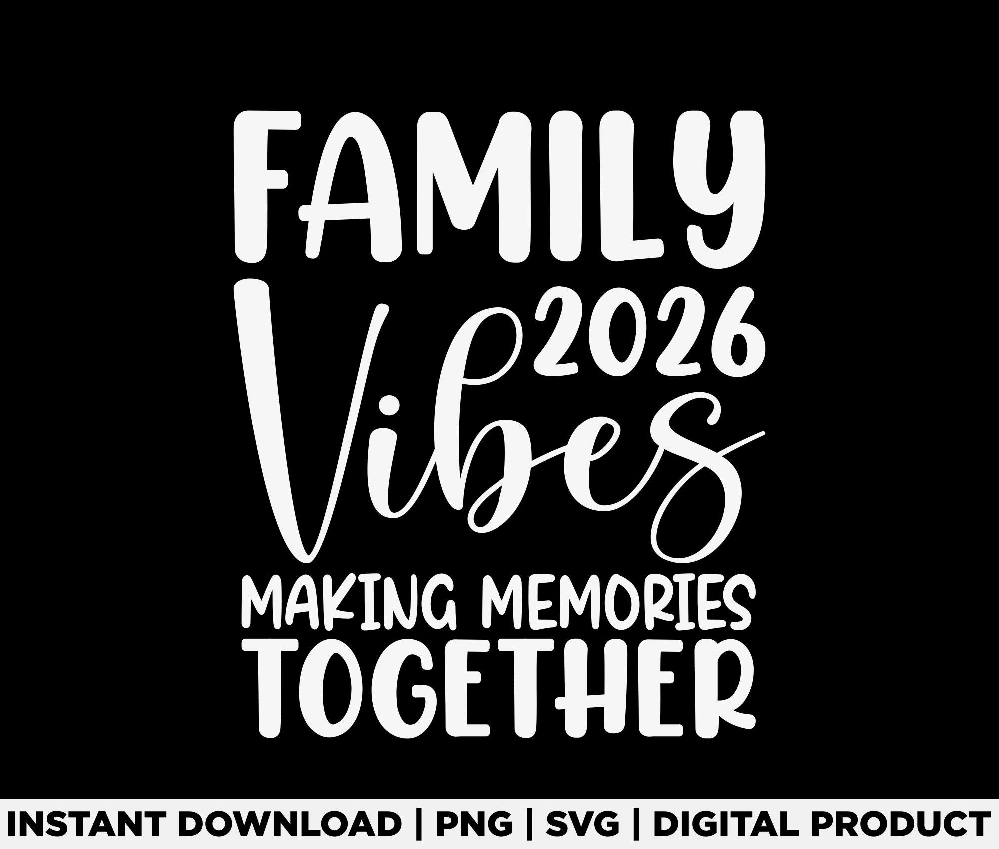 Family Vibes 2026 Svg Png, Making Memories Together Design, Matching ...