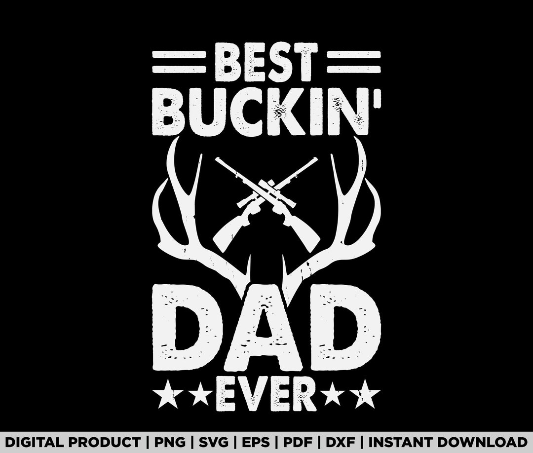 Best Buckin Dad Ever Svg Png Fathers Day Shirt Design Eps Pdf Dxf