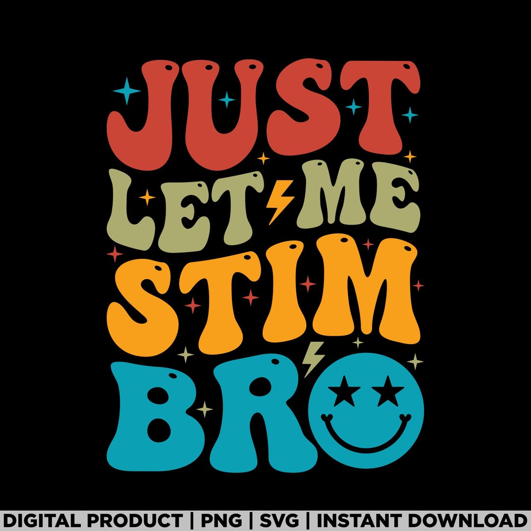 Just Let Me Stim Bro Funny Autism Awareness Month Png, Autism Awareness ...