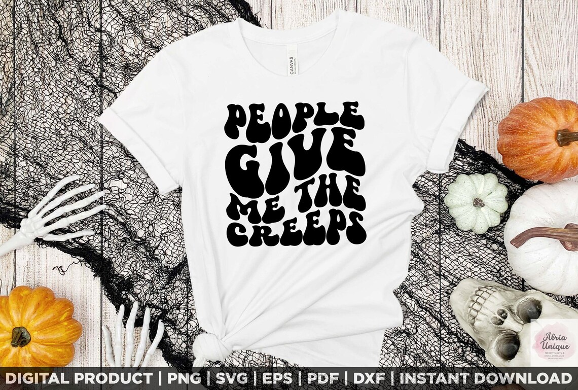 People Give Me the Creeps Png, Svg, Eps, Pdf, Dxf, Shirt Design, Cricut ...